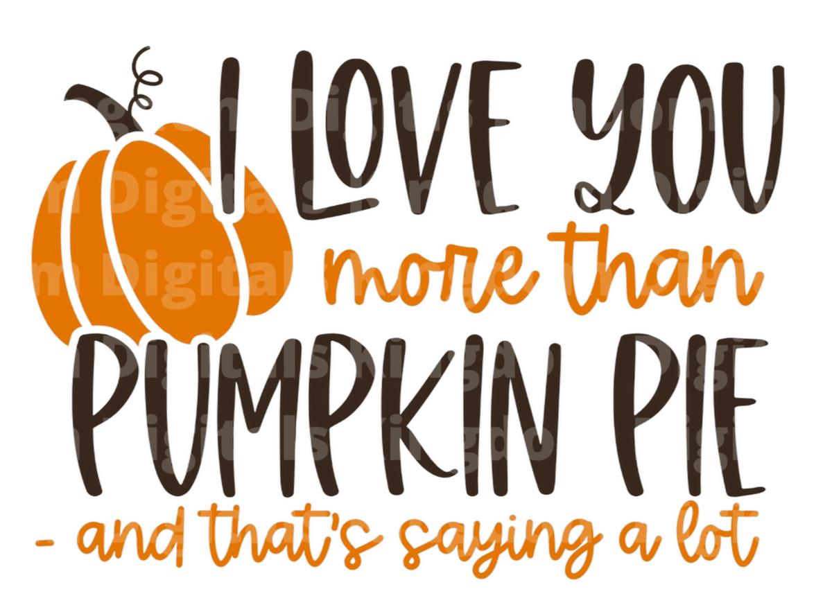 I love you more than pumpkin pie SVG Cut File – Kingdom Art Digitals
