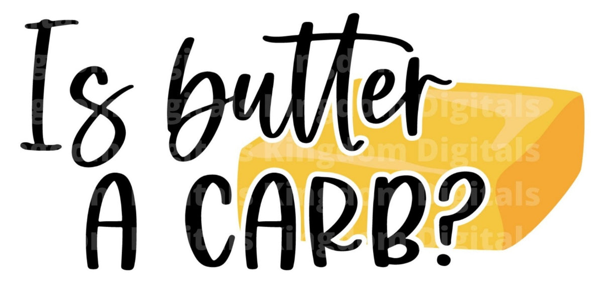 Is Butter a Carb SVG – Kingdom Art Digitals