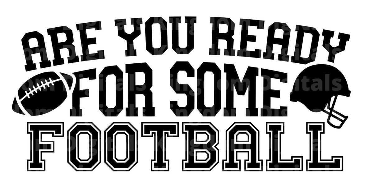 Are you ready for some Football? SVG Cut File – Kingdom Art Digitals
