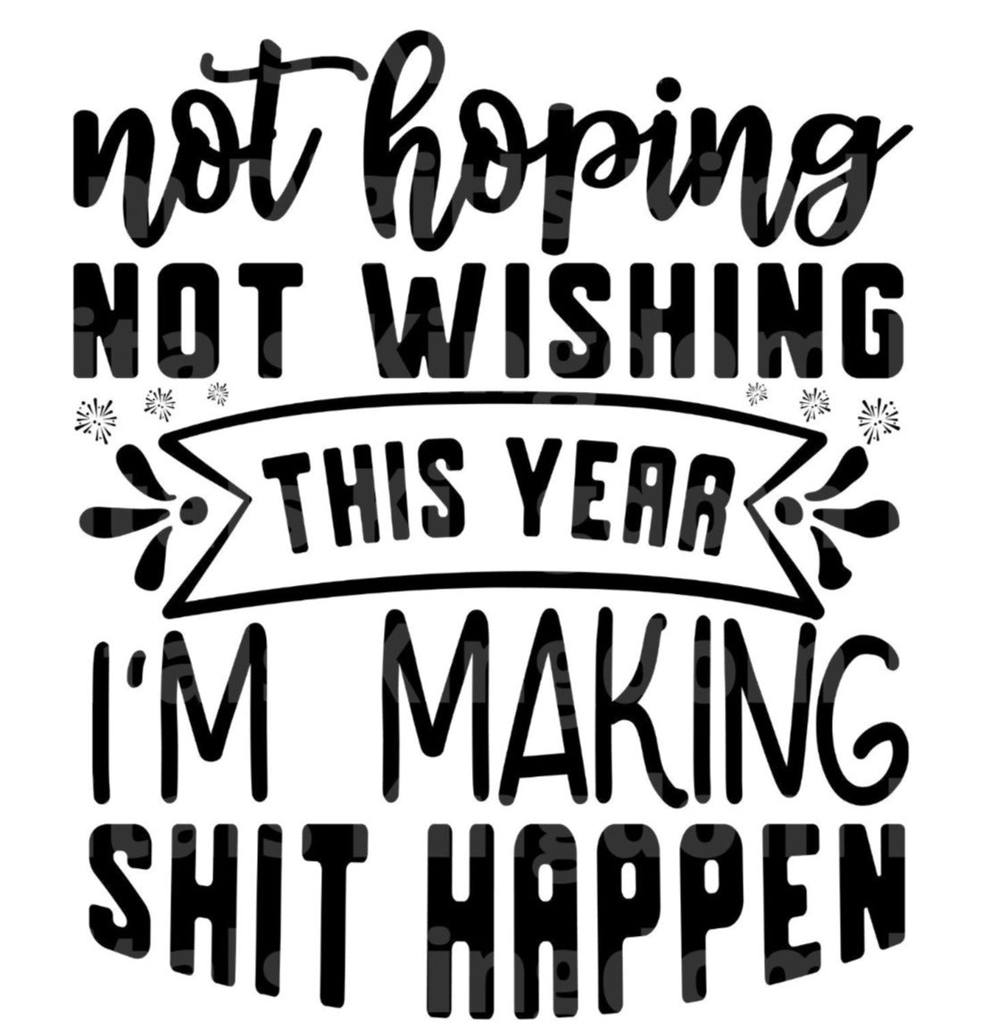 Making Shit Happen Resolution SVG Happy New Years Eve PNG Motivation ...