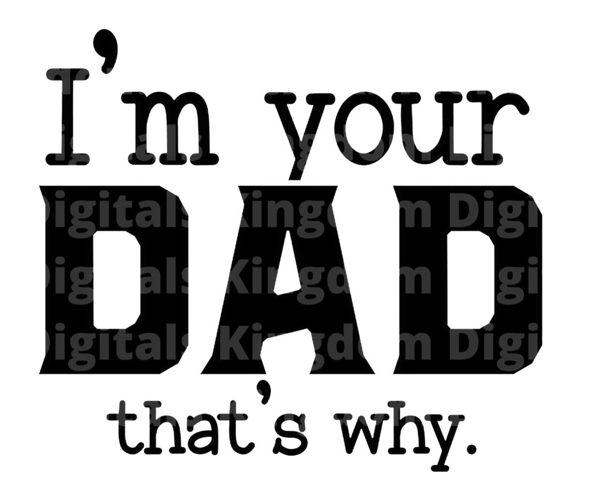 Im Your Dad Thats Why SVG Cut File – Kingdom Art Digitals