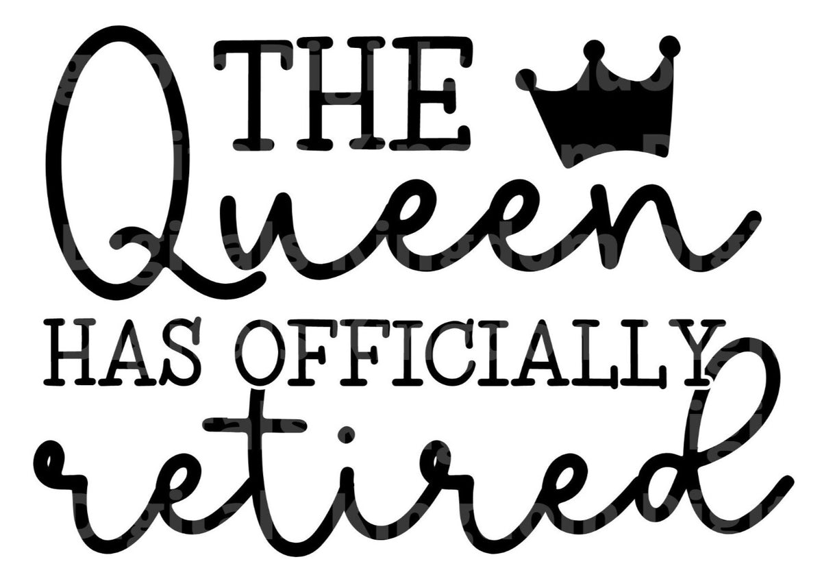 Queen Has Offcially Retired SVG Happy Retirement Gift Party Quote ...