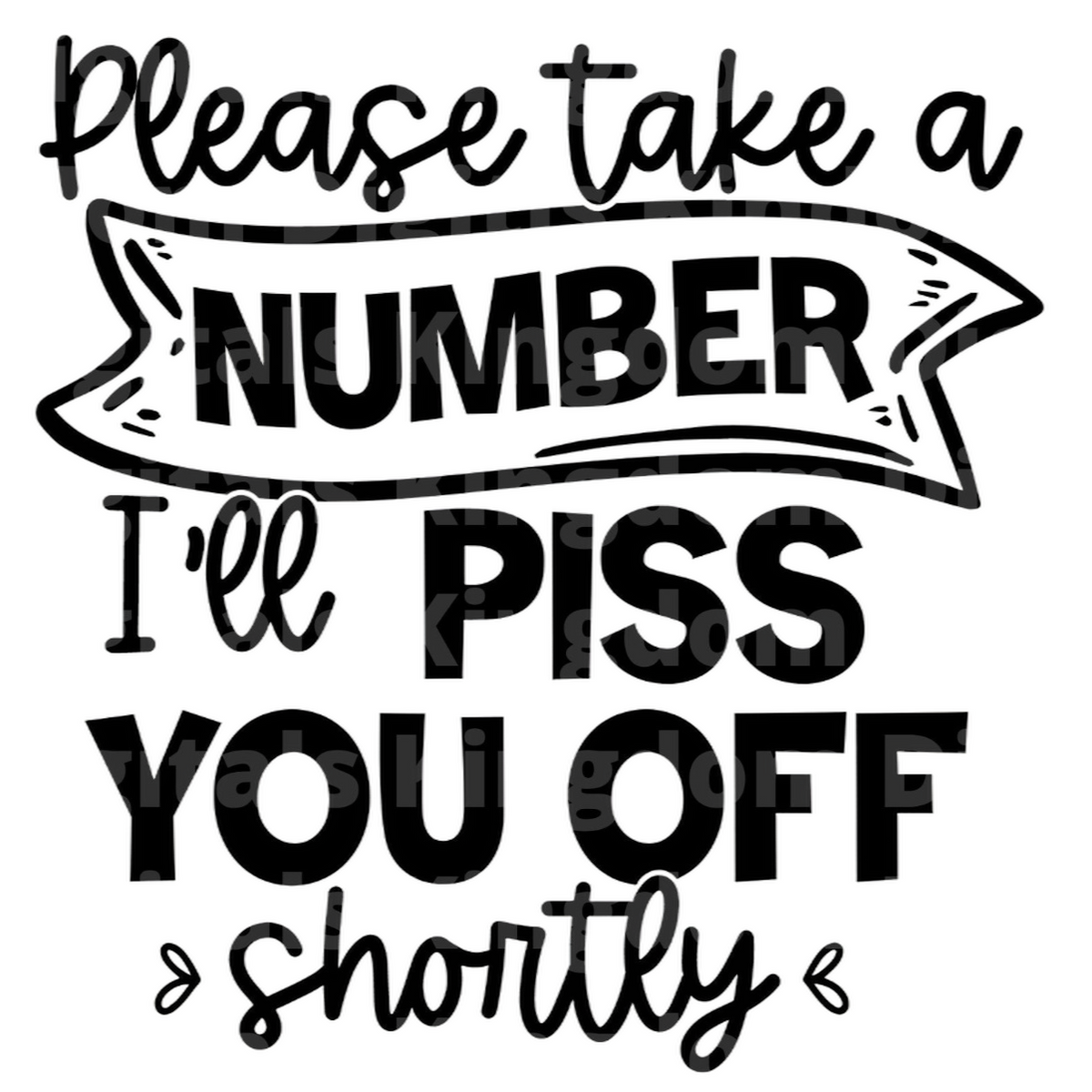 Please take a number I'll Piss you off Shortly SVG Cut File – Kingdom ...