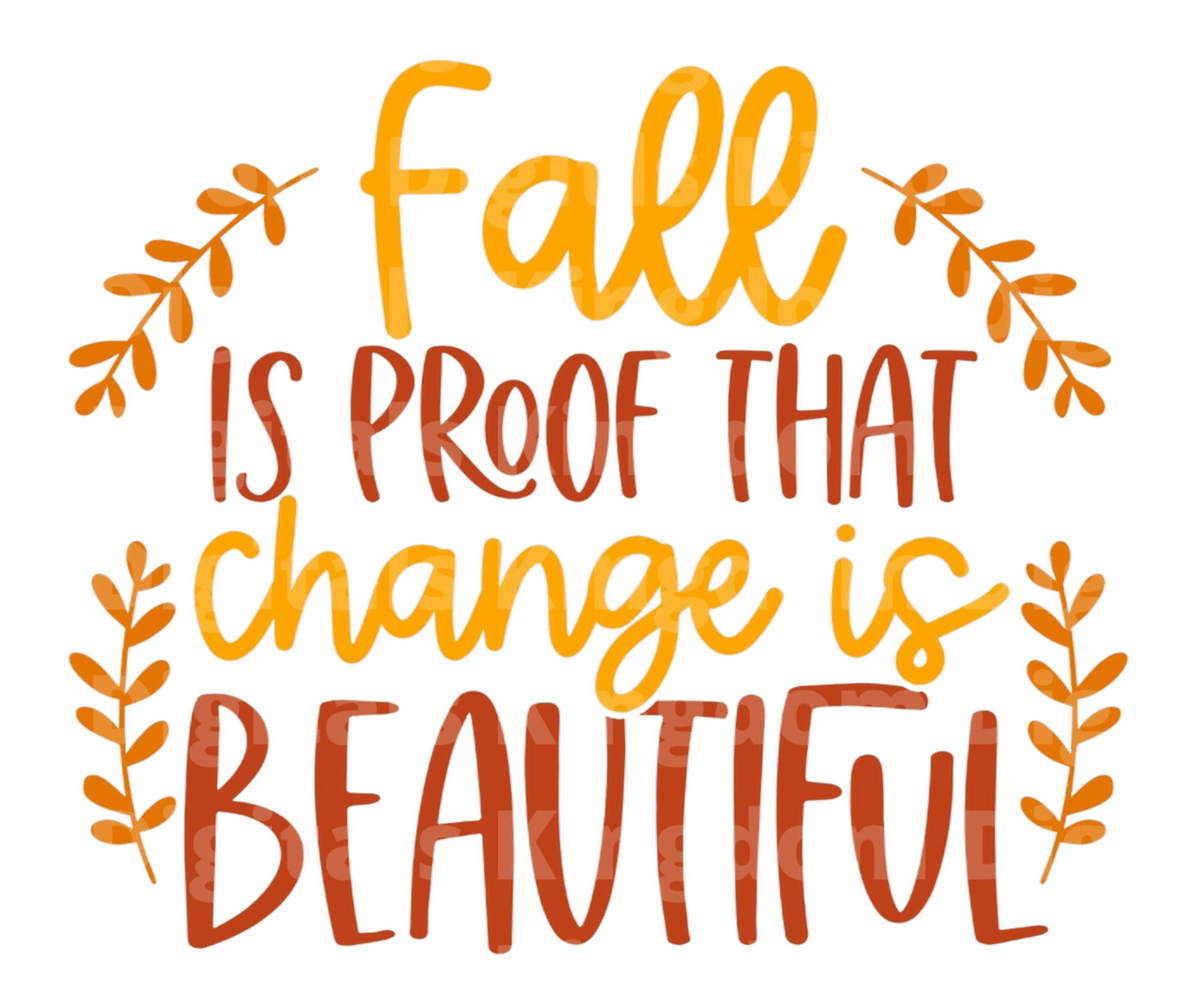 Fall is proof that change is Beautiful SVG Cut File – Kingdom Art Digitals